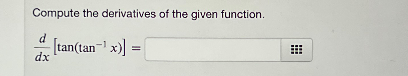 Solved Compute the derivatives of the given | Chegg.com