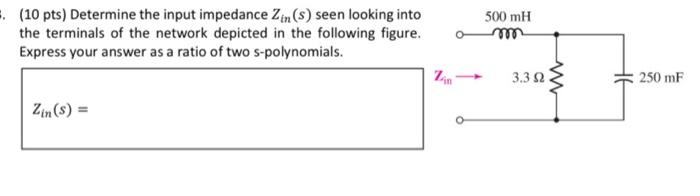 Solved 500 mH (10 pts) Determine the input impedance Zin (s) | Chegg.com