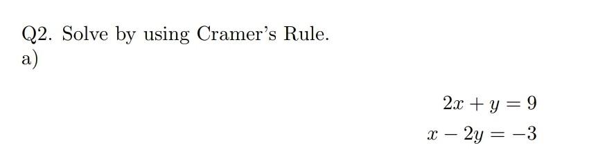Solved Q2. Solve by using Cramer's Rule. a) 2x+y=9x−2y=−3 | Chegg.com