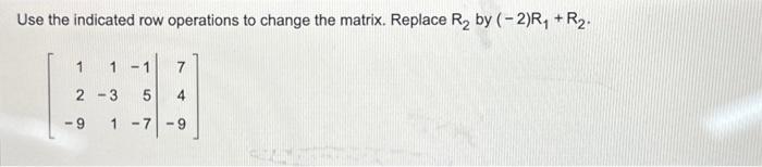Solved Use the indicated row operations to change the | Chegg.com