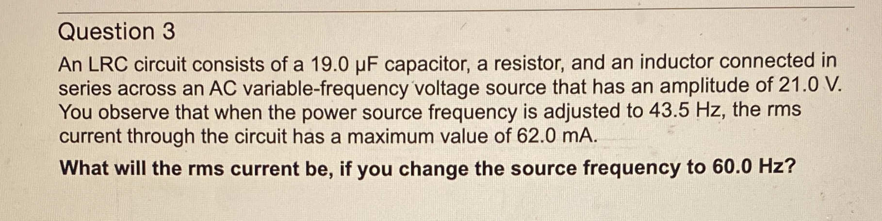 Solved Question 3An LRC circuit consists of a 19.0μF | Chegg.com