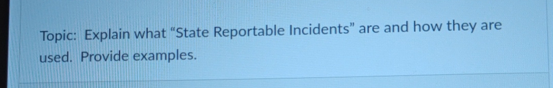 Solved Topic: Explain what "State Reportable Incidents" are | Chegg.com