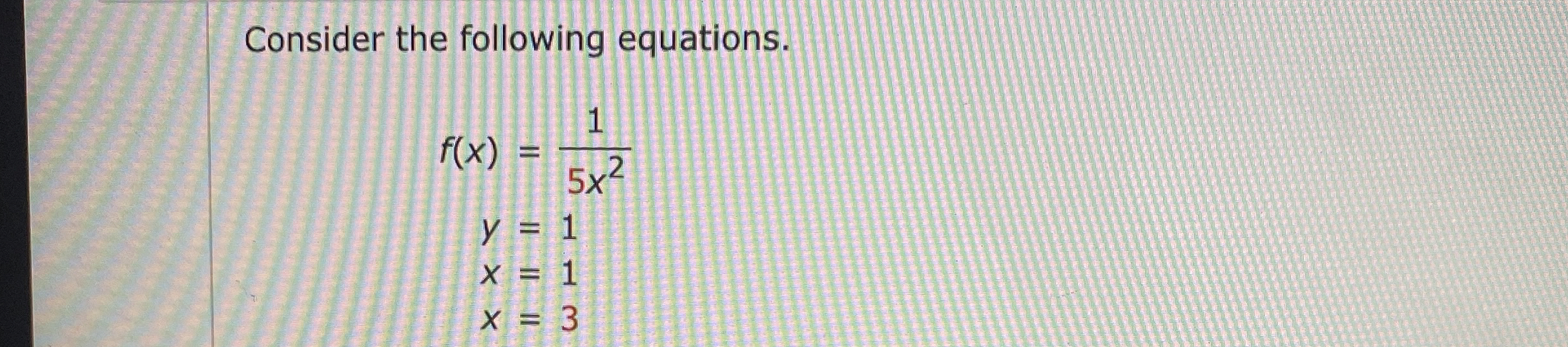 Solved Consider the following equations.f(x)=15x2y=1x=1x=3 | Chegg.com