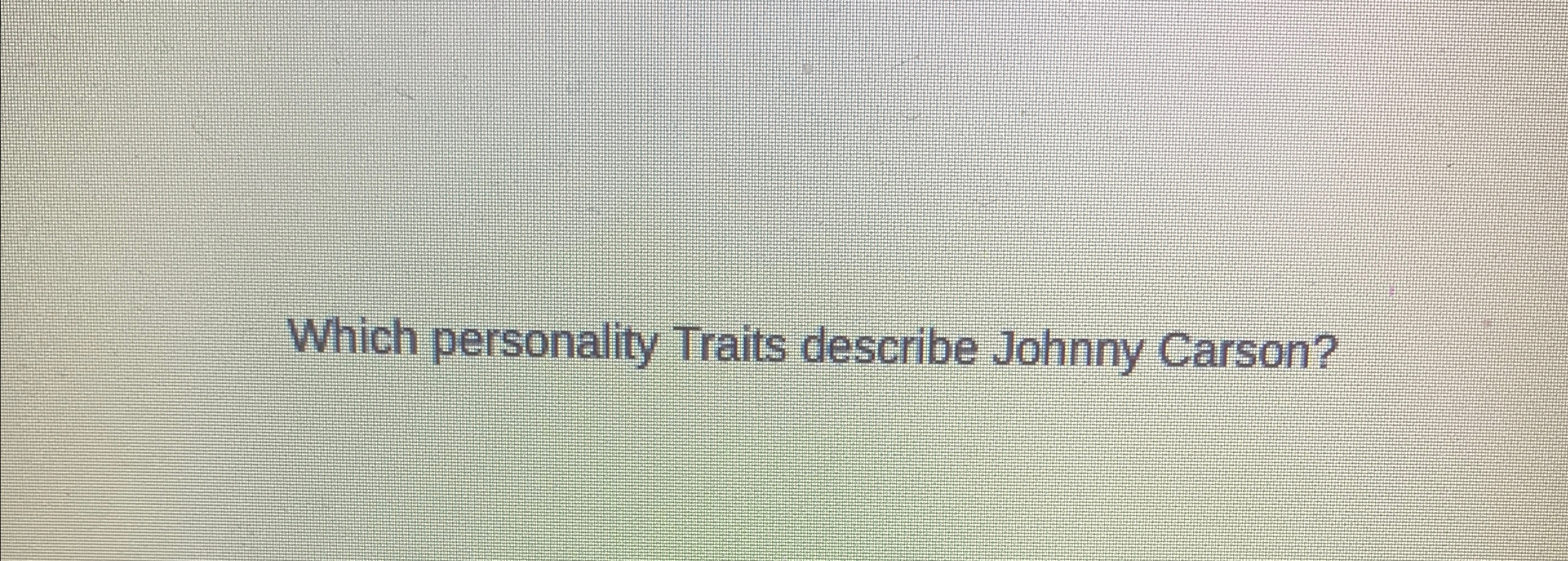 Solved Which personality Traits describe Johnny Carson? | Chegg.com