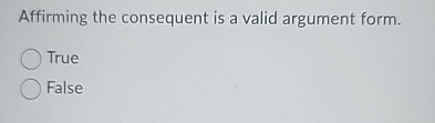 Solved Affirming the consequent is a valid argument | Chegg.com