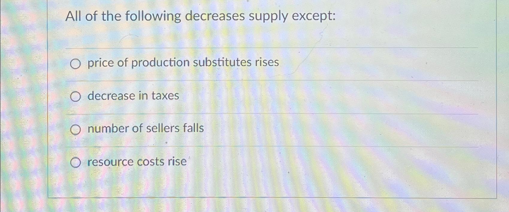 Solved All of the following decreases supply except:price of | Chegg.com
