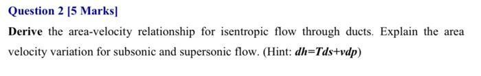 Solved Question 2 [5 Marks] Derive the area-velocity | Chegg.com