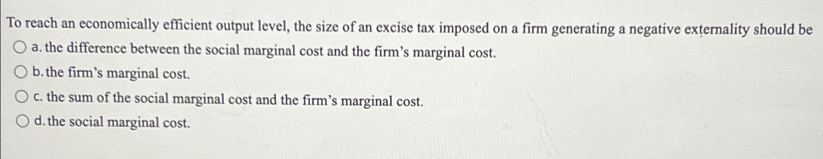 Solved To reach an economically efficient output level, the | Chegg.com