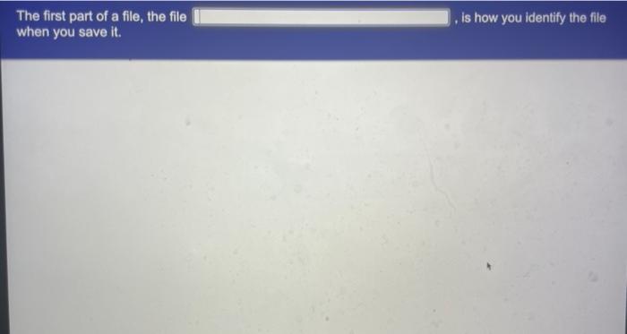 Solved The first part of a file, the file when you save it. | Chegg.com