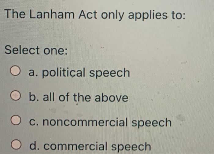 Solved The Lanham Act only applies to: Select one: O a. | Chegg.com
