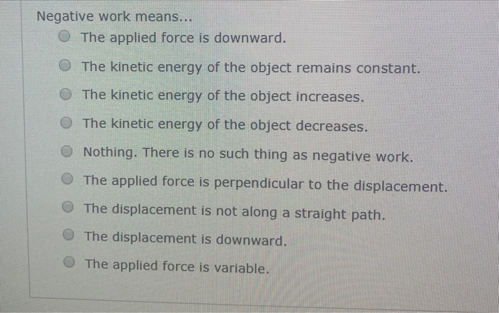 Solved Negative work means... O The applied force is | Chegg.com