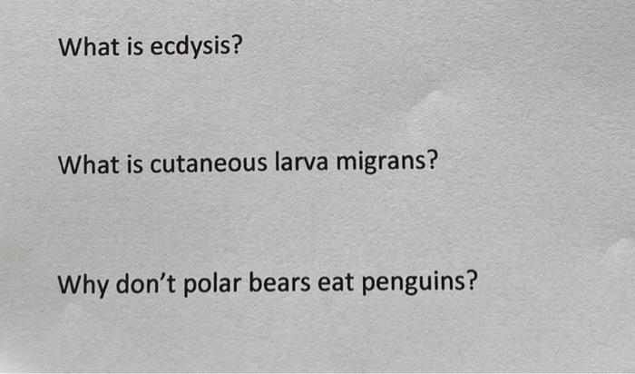 Solved What is ecdysis? What is cutaneous larva migrans? Why | Chegg.com
