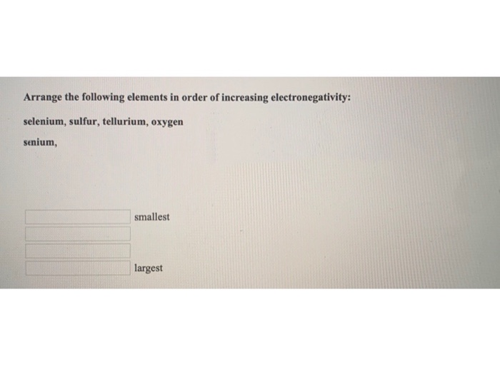 Solved Arrange the following elements in order of increasing | Chegg.com