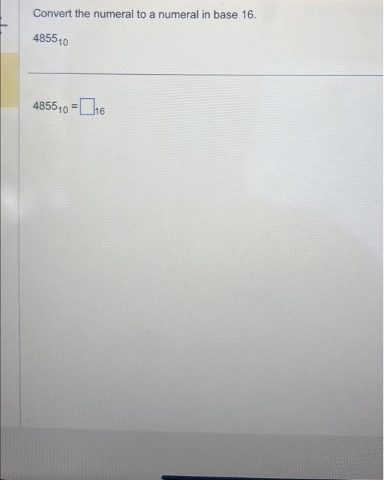 Solved Convert the numeral to a numeral in base 16 . 485510 | Chegg.com
