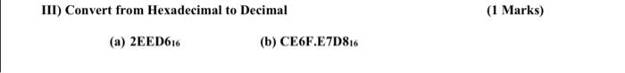 Solved I) Convert from Binary to Decimal (1 Mark) a) | Chegg.com