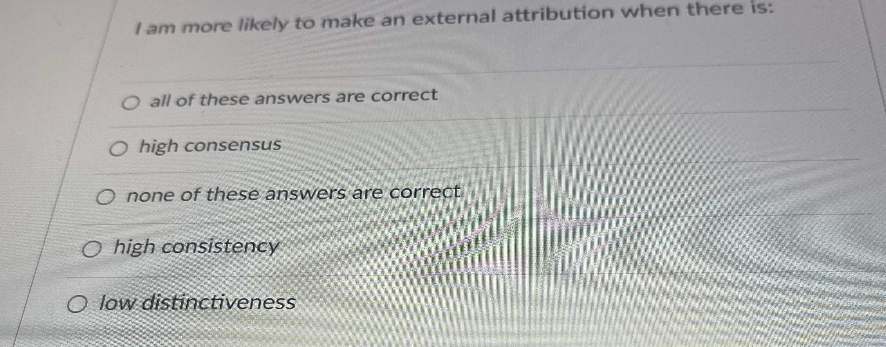 Solved I am more likely to make an external attribution when | Chegg.com
