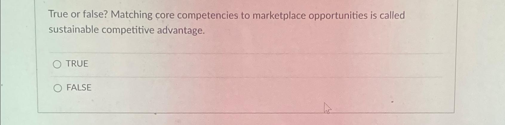 Solved True or false? Matching core competencies to | Chegg.com
