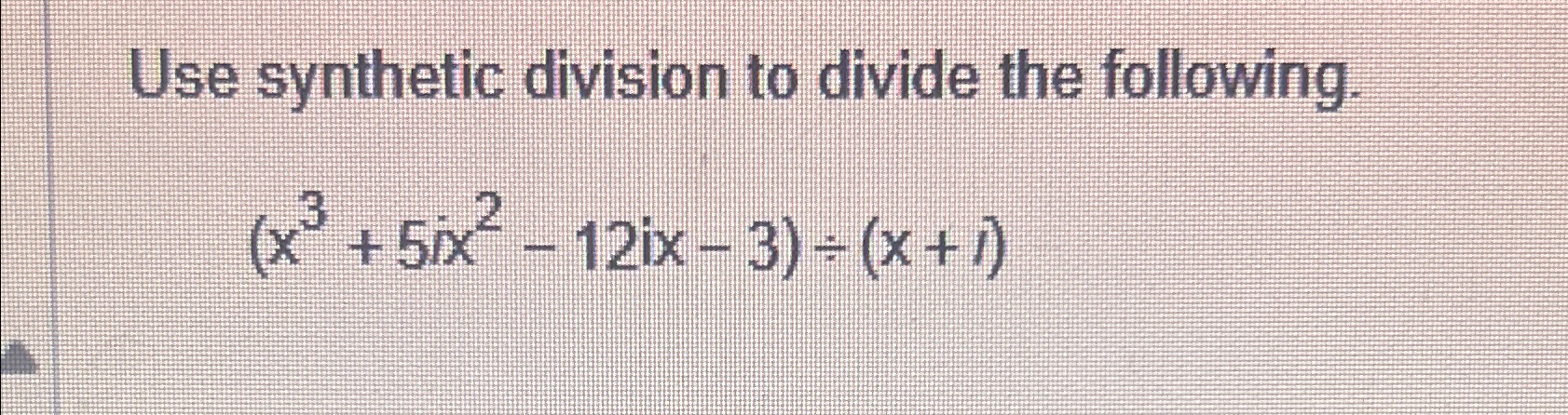 Solved Use synthetic division to divide the | Chegg.com