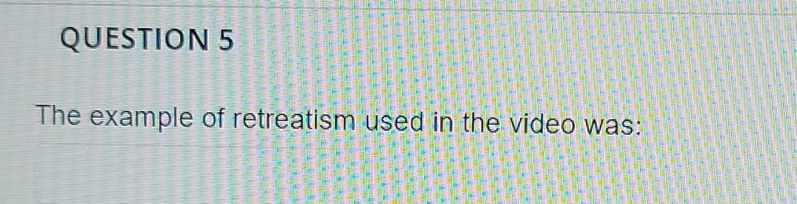 Solved QUESTION 5 The example of retreatism used in the | Chegg.com