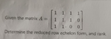 Solved Given the matrix A=[111111101100] ﻿Determine the | Chegg.com