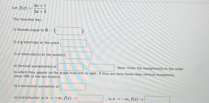 Solved Letf(x)=2x+34x+1 This function has: 1) Domain equal | Chegg.com