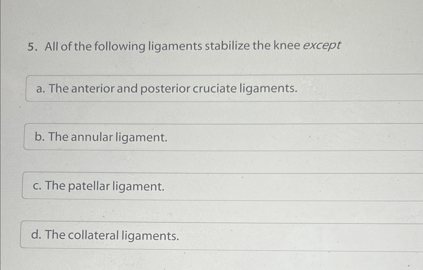 Solved All of the following ligaments stabilize the knee | Chegg.com