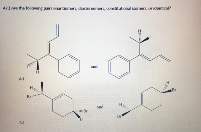 Solved 42.) Are the following pairs enantiomers, | Chegg.com