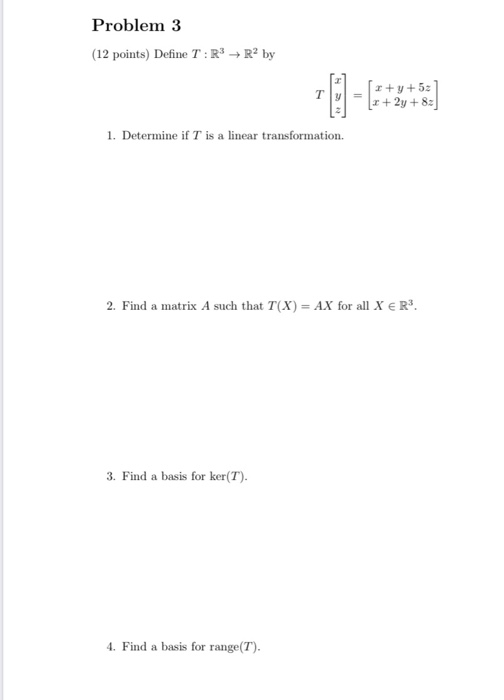 Solved Problem 3 (12 points) Define T:R3 R2 by * + y +52 x + | Chegg.com