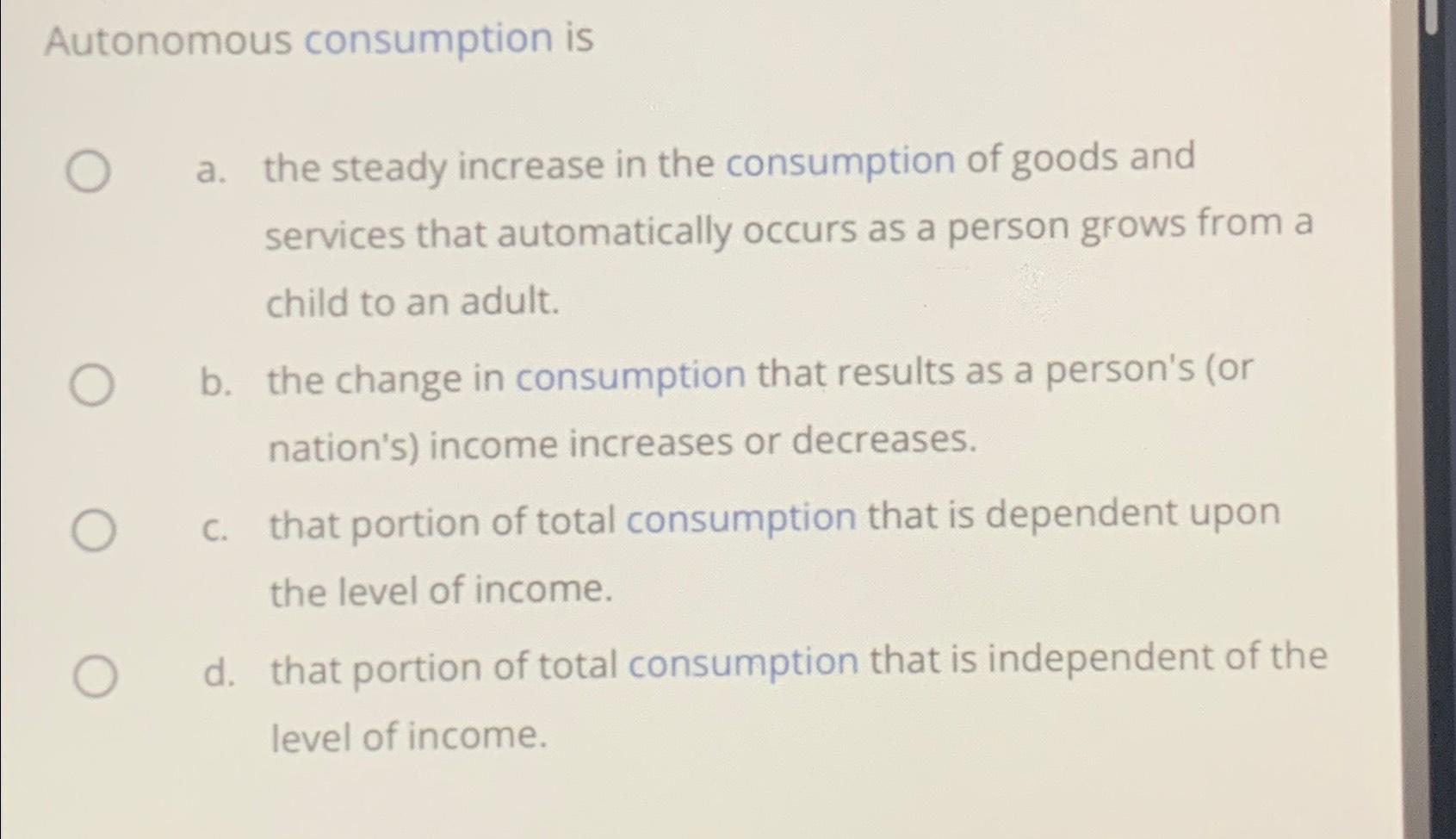 Solved Autonomous consumption isa. ﻿the steady increase in | Chegg.com