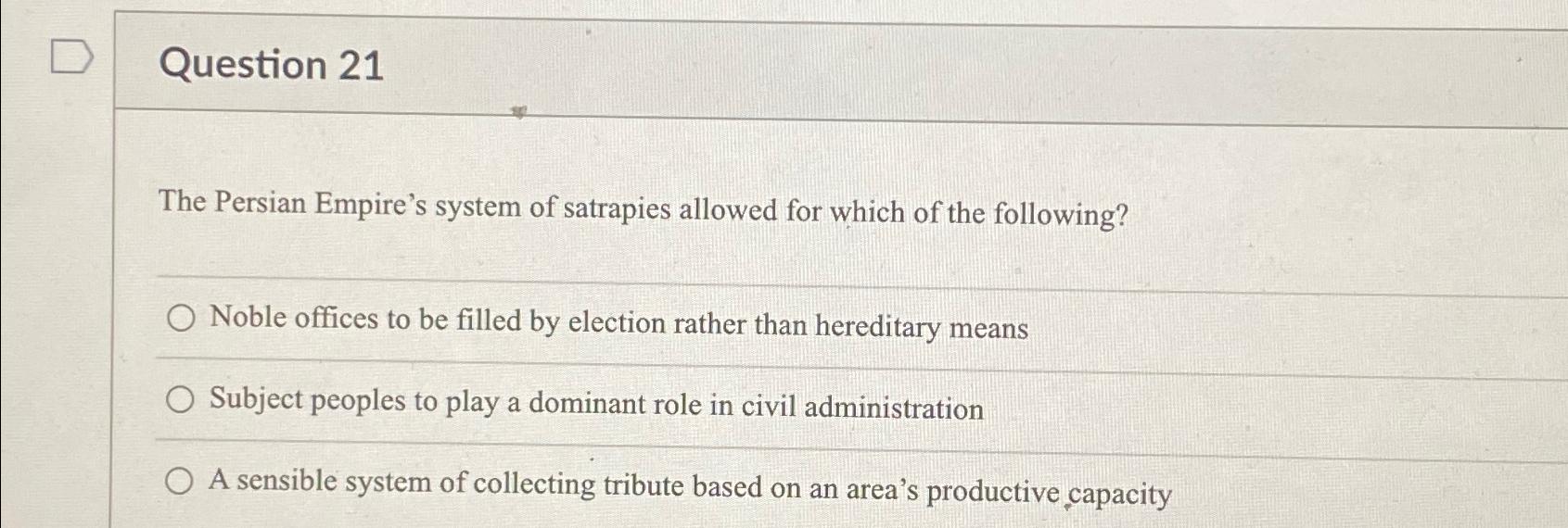 Solved Question 21The Persian Empire's system of satrapies | Chegg.com