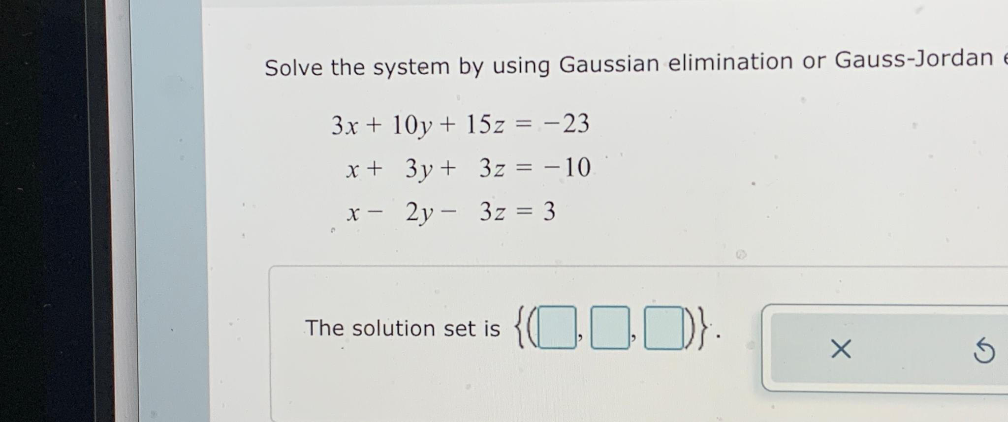 Solved Solve the system by using Gaussian elimination or | Chegg.com
