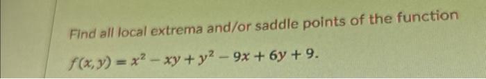 Solved Find all local extrema and/or saddle points of the | Chegg.com