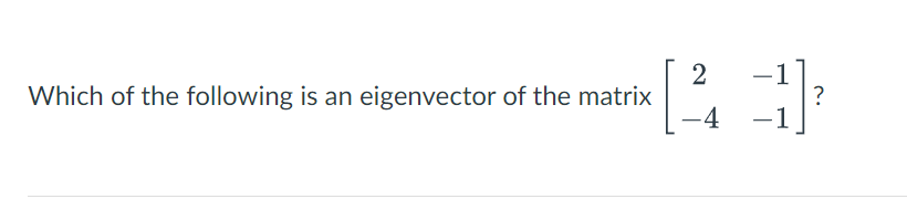 Solved Which of the following is an eigenvector of the | Chegg.com