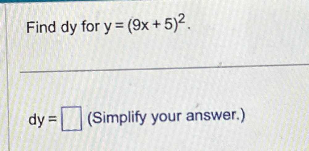 Solved Find dy for y=(9x+5)2dy=, (Simplify your answer.) | Chegg.com