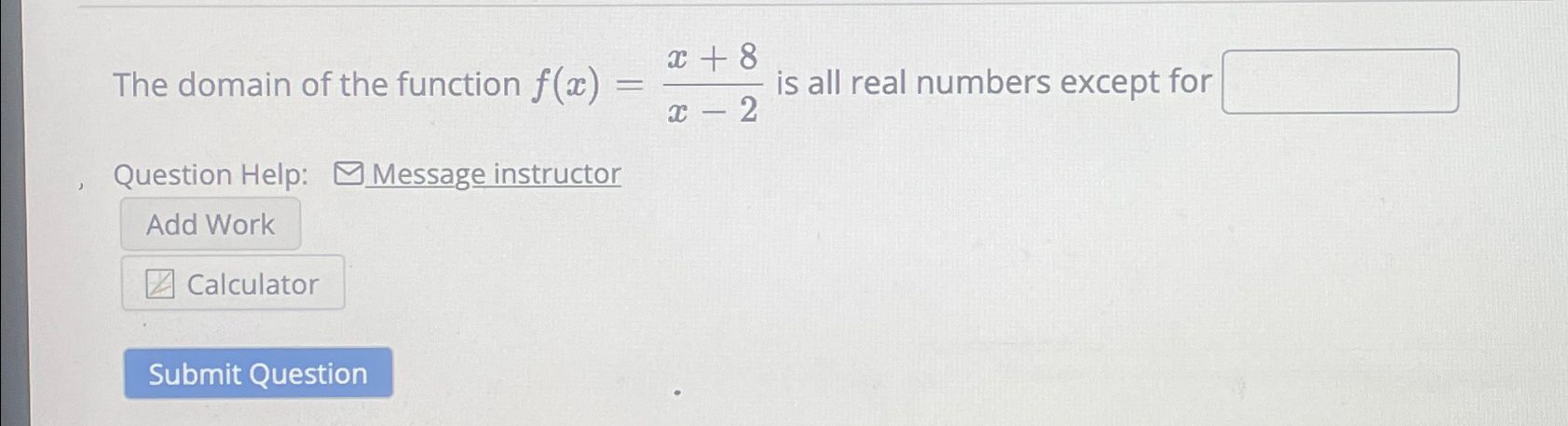 Solved The domain of the function f(x)=x+8x-2 ﻿is all real | Chegg.com