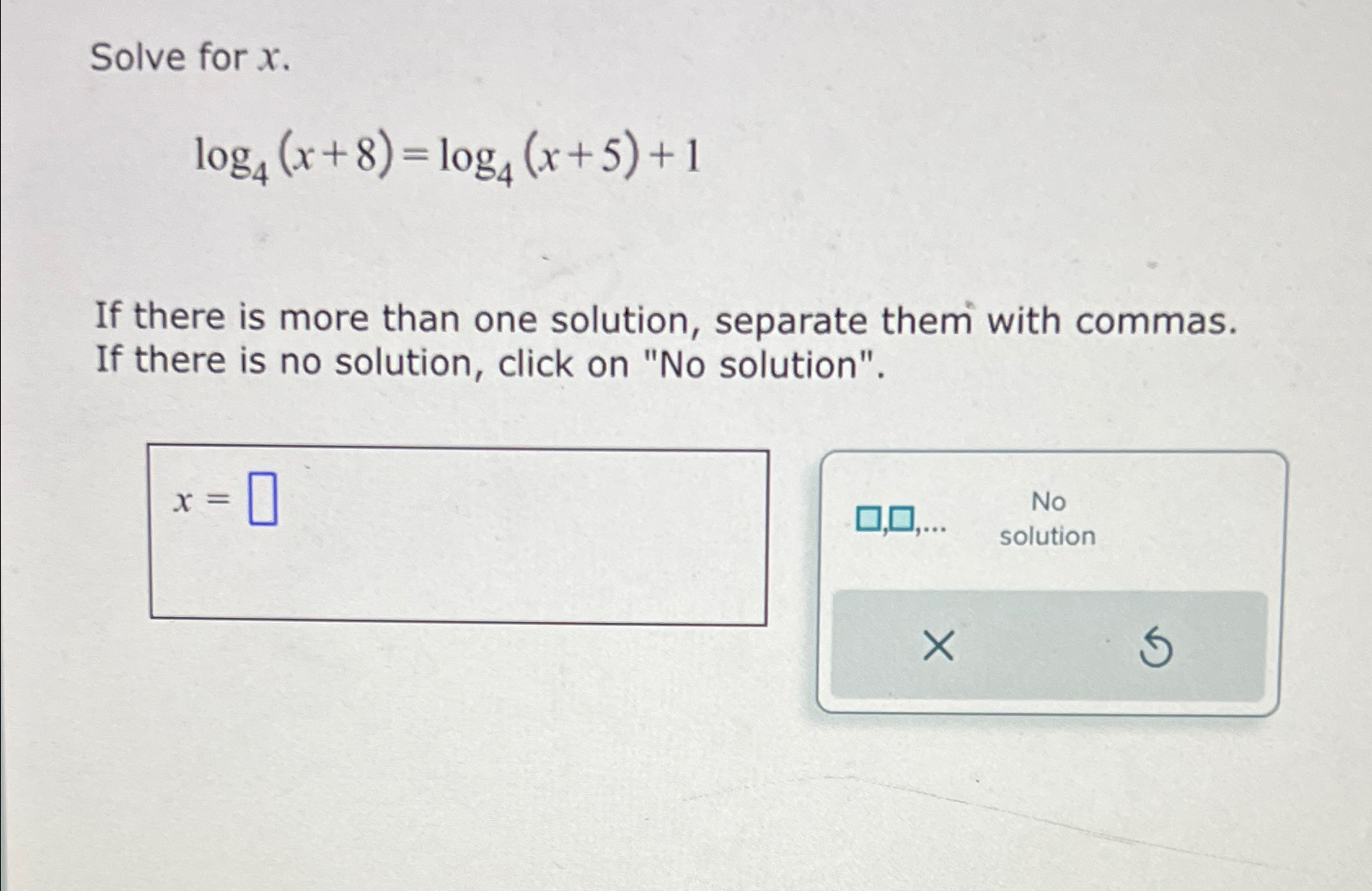 Solved Solve for x.log4(x+8)=log4(x+5)+1If there is more | Chegg.com