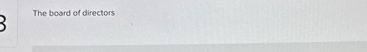 Solved The Board Of Directors Chegg