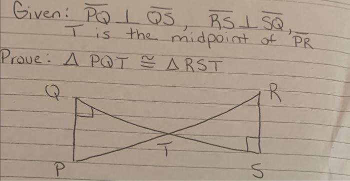 Solved Given: PQ⊥QS,RS⊥SQ, T is the midpoint of PR Prove: | Chegg.com