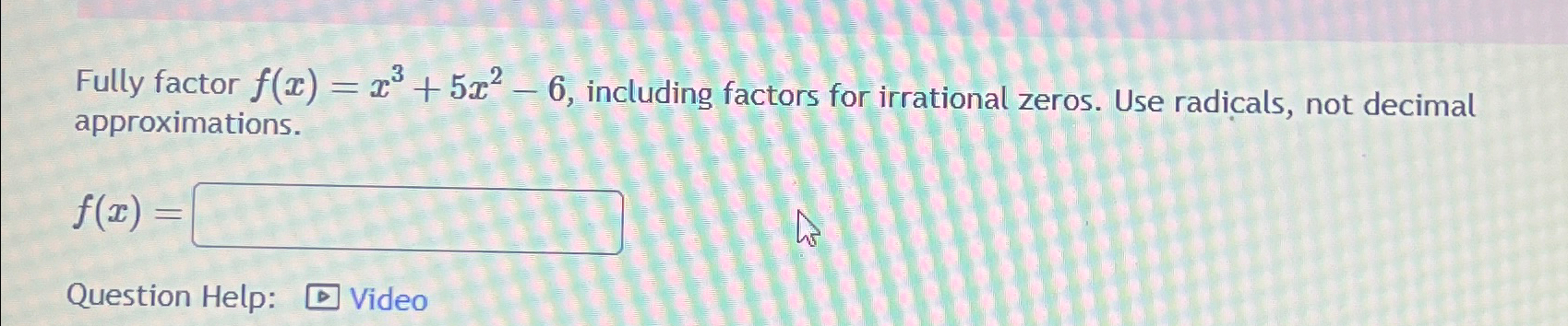 Solved Fully factor f(x)=x3+5x2-6, ﻿including factors for | Chegg.com