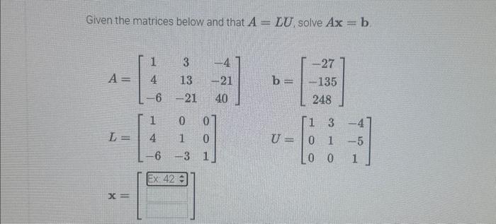 Solved Given the matrices below and that A=LU, solve Ax=b | Chegg.com