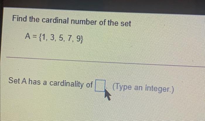 Solved Find the cardinal number of the set A = {1, 3, 5, 7, | Chegg.com