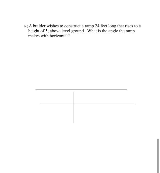 Solved 14.) A builder wishes to construct a ramp 24 feet | Chegg.com