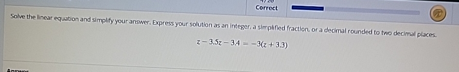 Solved CorrectSolve the linear equation and simplify your | Chegg.com