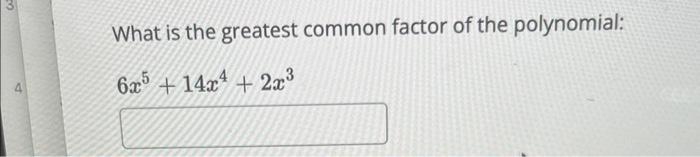 Solved What is the greatest common factor of the polynomial: | Chegg.com