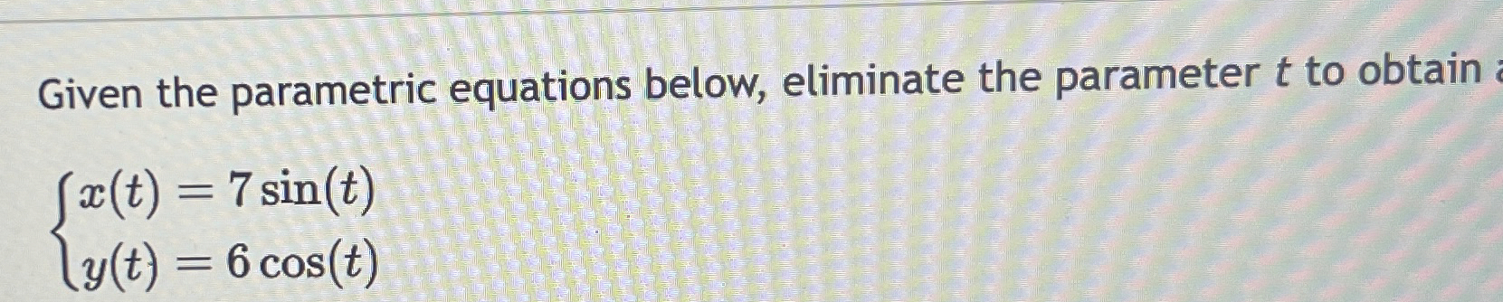 Solved Given the parametric equations below, eliminate the | Chegg.com
