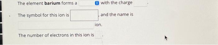 Solved The element barium forms a The symbol for this ion is | Chegg.com