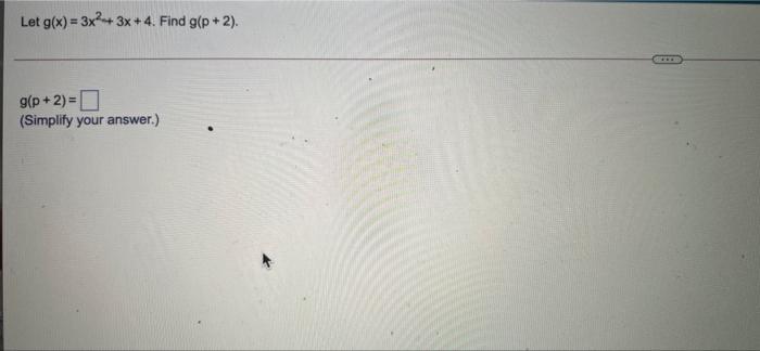 Solved Let g(x)= 3x2+3x+4. Find g(p+2). + + g(p+2)= | Chegg.com