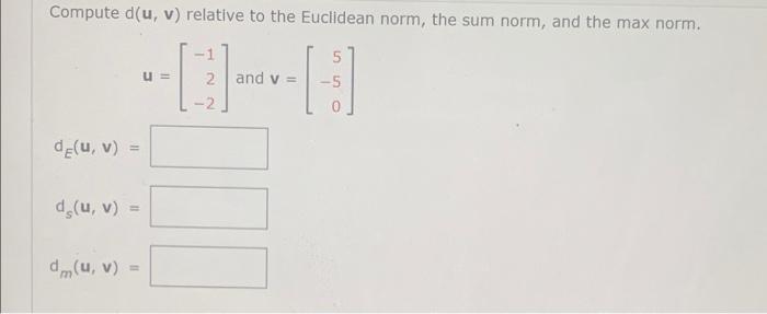 Solved Compute d(u, v) relative to the Euclidean norm, the | Chegg.com