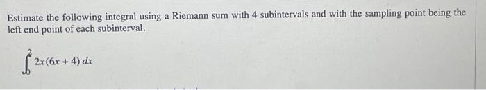 Solved Estimate the following integral using a Riemann sum | Chegg.com