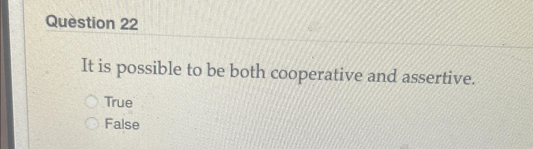 Solved Question 22It is possible to be both cooperative and | Chegg.com